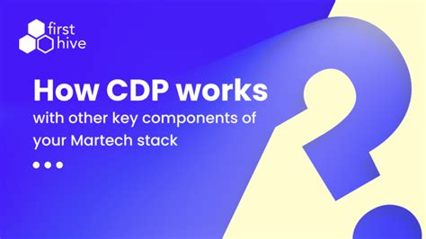How Cdp Works With Other Key Components Of Your Martech Stack