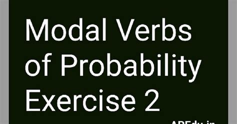 Modal Verbs Of Probability Exercise APEdu