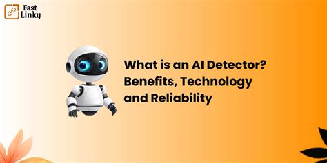 What Is An Ai Detector Benefits Technology And Reliability Fastlinky