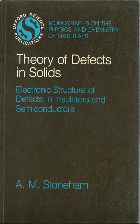 theory of defects in solids the electronic structure of defects in