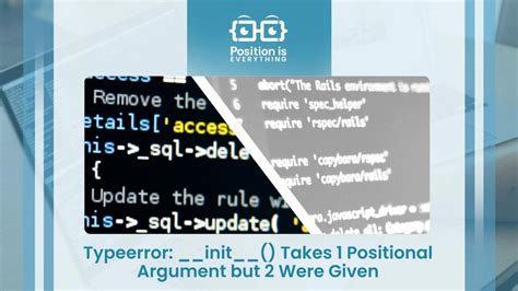 Typeerror Init Takes 1 Positional Argument But 2 Were Given Position Is Everything