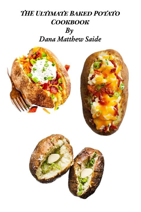 The Ultimate Baked Potato Cookbook By Dana Saide Goodreads
