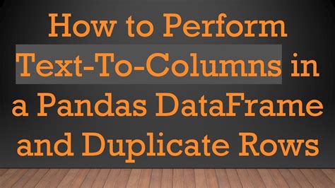 How To Perform Text To Columns In A Pandas Dataframe And Duplicate Rows