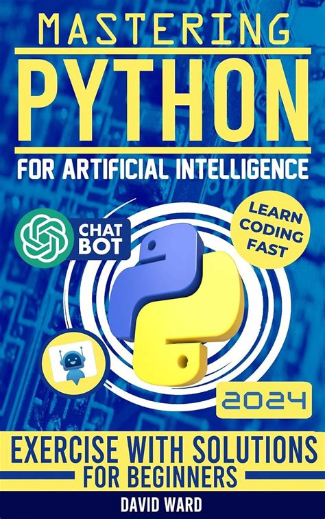 Mastering Python For Artificial Intelligence Learn The Essential