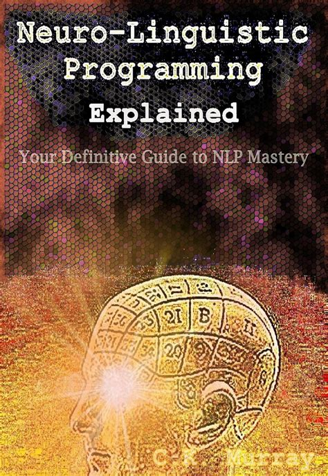Neuro Linguistic Programming Explained Your Definitive Guide To Nlp Mastery Nlp Techniques
