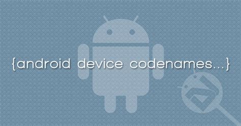 List Of Android Device Codenames Techlatest