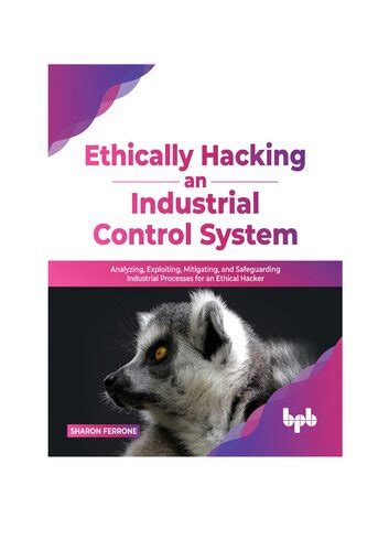 Ethically Hacking An Industrial Control System Analyzing Exploiting Mitigating And