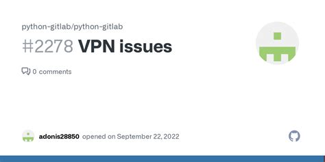 VPN Issues Issue Python Gitlab Python Gitlab GitHub