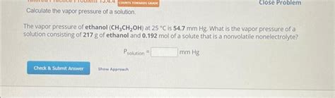 Solved Close Problem Calculate The Vapor Pressure Of A Chegg
