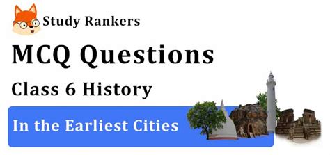 MCQ Questions For Class 6 History Ch 4 In The Earliest Cities