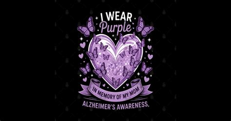 Alzheimers Awareness I Wear Purple In Memory Of My Mom Alzheimers