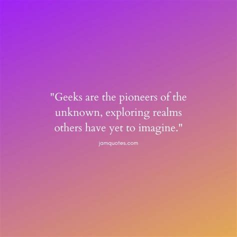 Inspirational Quotes About Geek Jamquotes