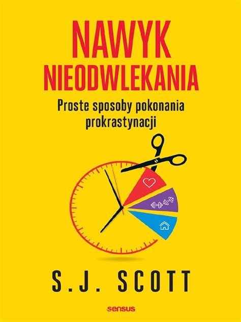 Nawyk Nieodwlekania Proste Sposoby Pokonania Prokrastynacji S J Scott Pdf