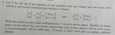Solved Let V Be The Set Of All Matrices Of Real Numbers Chegg