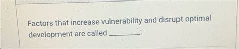 Solved Factors That Increase Vulnerability And Disrupt