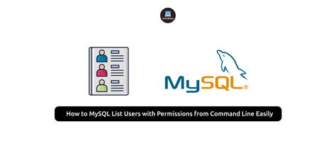 How To Mysql List Users With Permissions From Command Line Easily