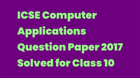 Icse Computer Applications Question Paper 2017 Solved For Class 10 Write A Topic