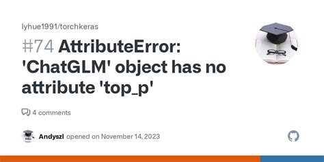 Attributeerror Chatglm Object Has No Attribute Topp · Issue 74 · Lyhue1991torchkeras