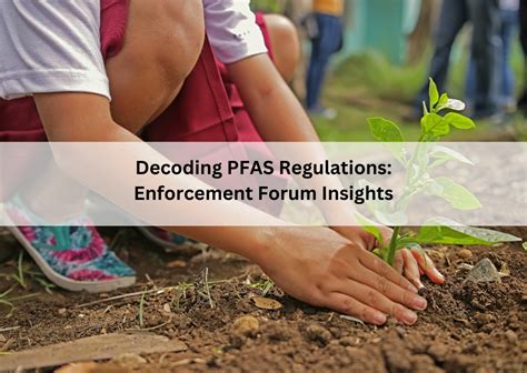 Decoding Pfas Regulations Enforcement Forum Insights Compliancexl