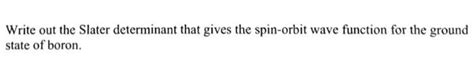 solved write out the slater determinant that gives the