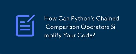 Python 的鍊式比較運算子如何簡化您的程式碼？ Python教學 Php中文網