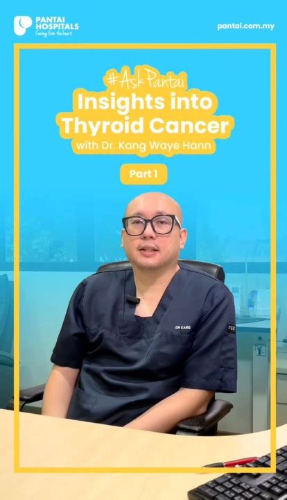 Dr Kang Explains Thyroid Cancer With Dr Kang Pantai Hospital Ampang Posted On The Topic