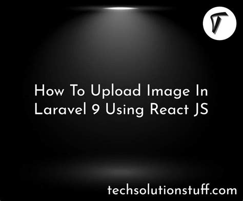How To Upload Image In Laravel 9 Using React Js Techsolution Stuff