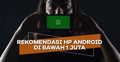 Rekomendasi HP Android Dibawah Jutaan Terbaik