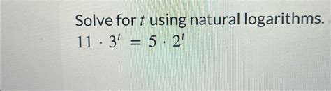 Solved Solve For T ﻿using Natural Logarithms 11 3t 5 2t