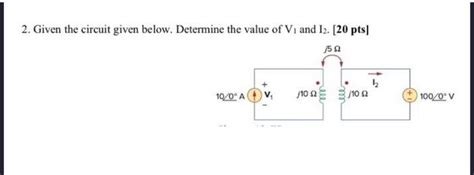 Solved Given The Circuit Given Below Determine The Value Of Chegg