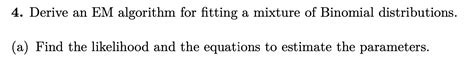 Solved Derive An EM Algorithm For Fitting A Mixture Of Chegg Com