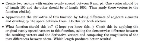 Solved Create Two Vectors With Entries Evenly Spaced Chegg