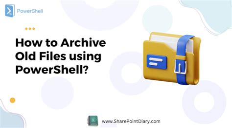 How To Archive Old Files Using Powershell Sharepoint Diary