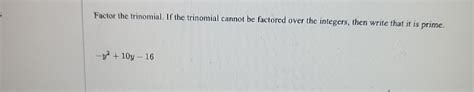 Solved Factor The Trinomial If The Trinomial Cannot Be