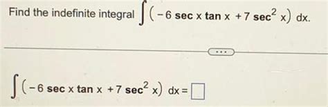 [answered] Find The Indefinite Integral 6 Sec X Tan X 7 Sec X Dx S 6 Kunduz