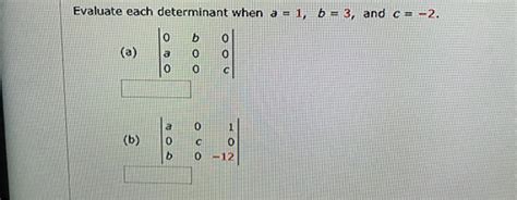 Solved Evaluate Each Determinant When A 1 B 3 And C 2