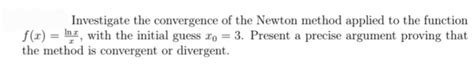 Solved Investigate The Convergence Of The Newton Method
