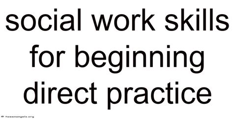 Social Work Skills For Beginning Direct Practice