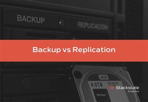 Backup Vs Replication What Do You Really Need And Why Combining Both May Be The Best Strategy