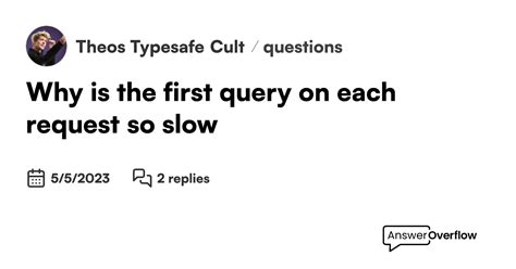 Why Is The First Query On Each Request So Slow Theos Typesafe Cult