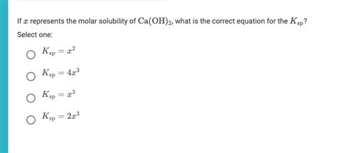 Solved If X Represents The Molar Solubility Of Ca Oh 2 What