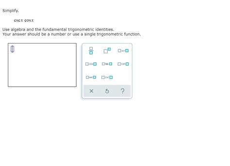 solved simplify cscx cosx use algebra and the fundamental
