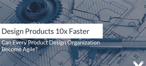 Can Every Product Design Organization Become Agile