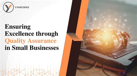 Ensuring Excellence Through Quality Assurance In Small Businesses