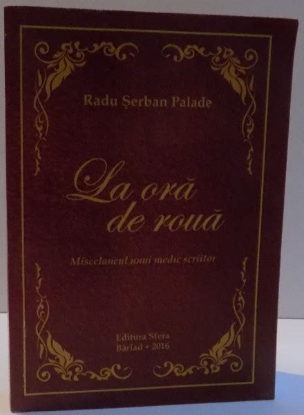 La Ora De Noua Miscelaneul Unui Medic Scriitor De Radu Serban Palade Dedicatie 2016
