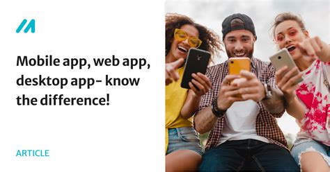 Mobile App Web App Desktop App Know The Difference