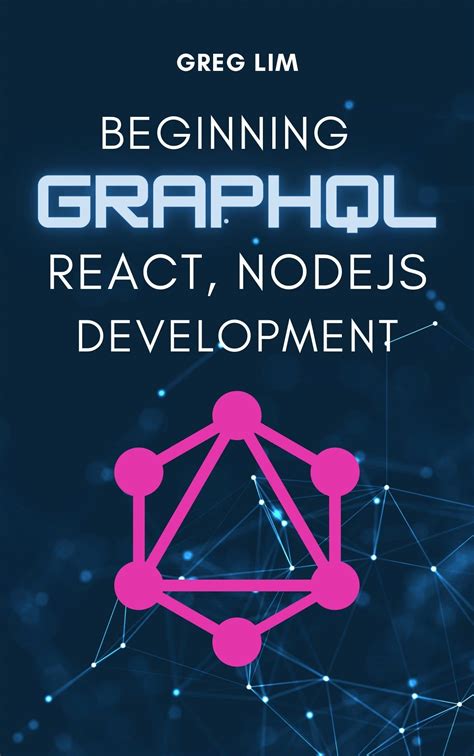 Beginning Graphql With React Nodejs And Apollo By Greg Lim Goodreads