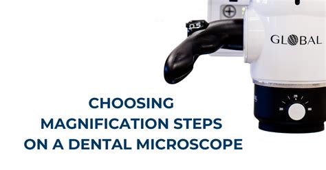 How To Choose Magnification Steps On A Dental Microscope Global