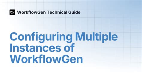 Configuring Multiple Instances Of Workflowgen Workflowgen Technical Guide
