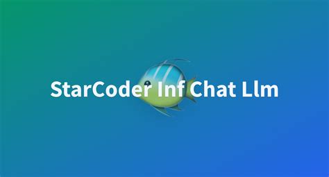 Starcoder Inf Chat Llm A Hugging Face Space By Jopmt
